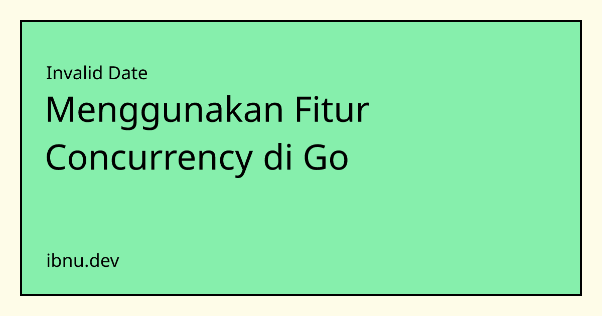 Menggunakan Fitur Concurrency di Go